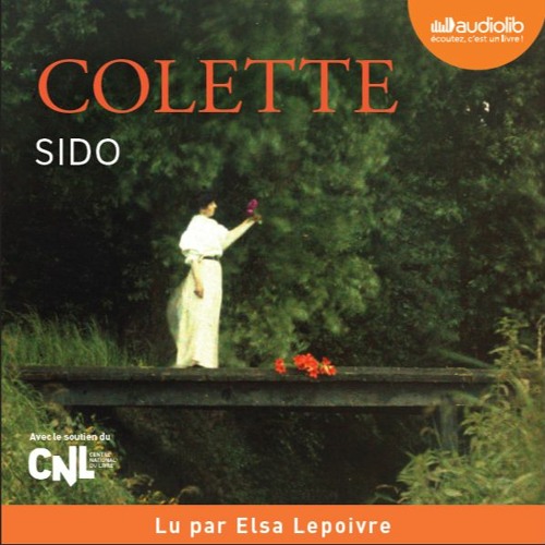 Stream « Sido » de Colette lu par Elsa Lepoivre from Audiolib | Listen ...