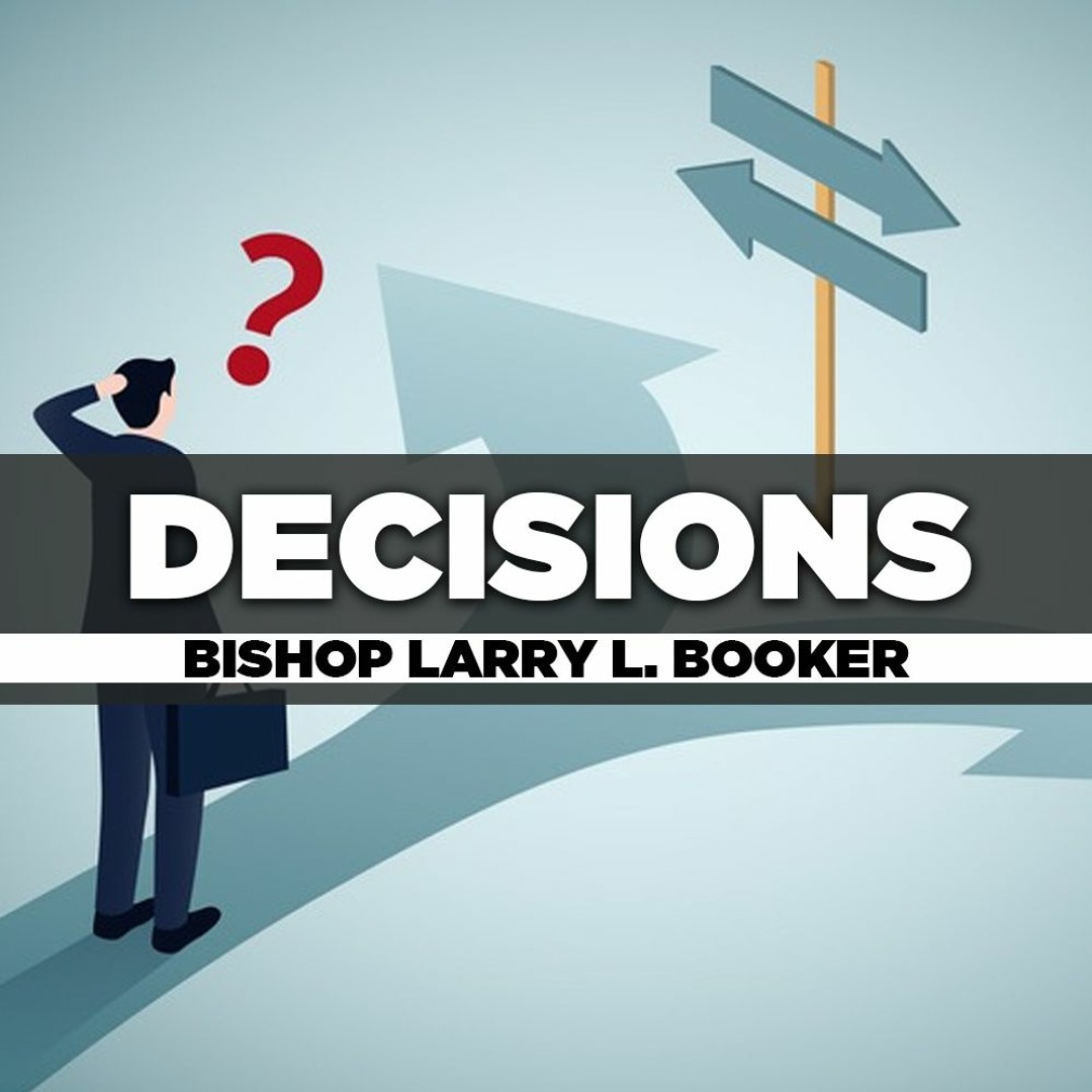 Stream Bishop Larry L. Booker - 2024.01.14 SUN AM TEACHING - Decisions ...