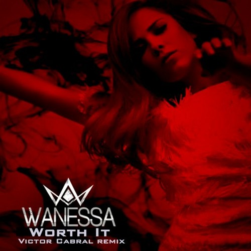 Stream Wanessa - Worth It (Victor Cabral Private Remix) by Victor Cabral | Listen online for ...