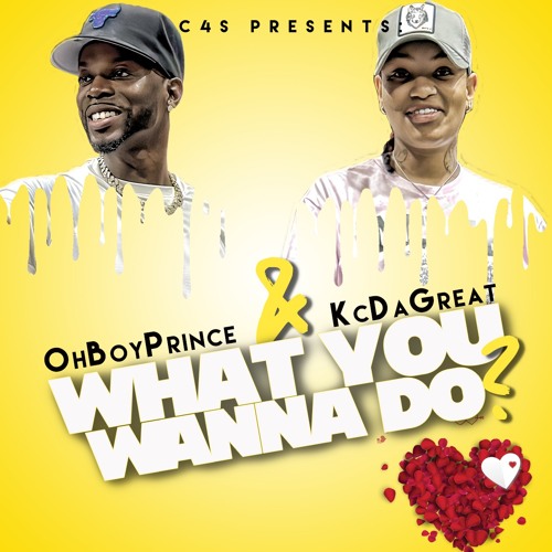 Stream What You Wanna Do | KcDaGreat x OhBoyPrince #C4S by oh boy ...
