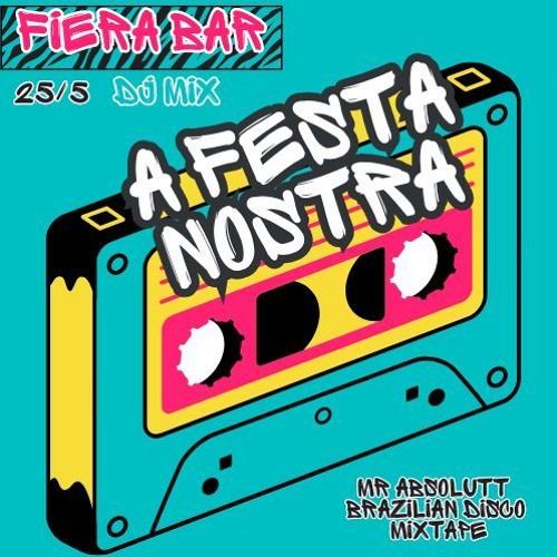 Stream Fiera Bar 25/5/24 - A FESTA NOSTRA (Mr Absolutt Brazilian Disco ...
