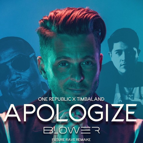 Stream Timbaland - Apologize Ft. One Republic (Blower Future Rave Remix) by B L O W E R | Listen ...