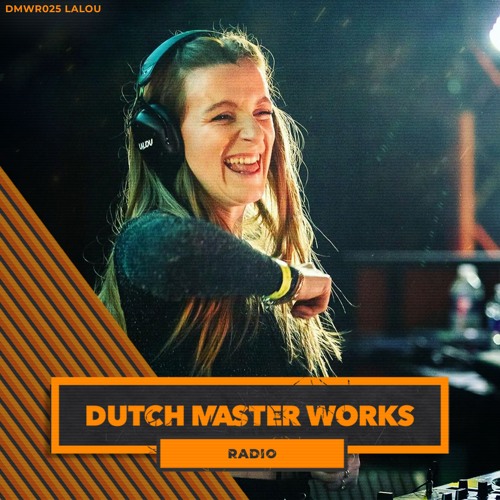 Stream Dutch Master Works Radio Episode #025 by LALOU by Dutch Master ...
