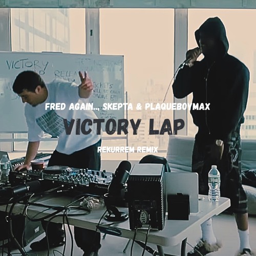 Stream Fred again.., Skepta & PlaqueBoyMax - Victory Lap (Rekurrem ...