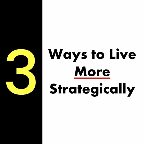 Stream episode 3 Ways To Live More Strategically by Business Writer ...