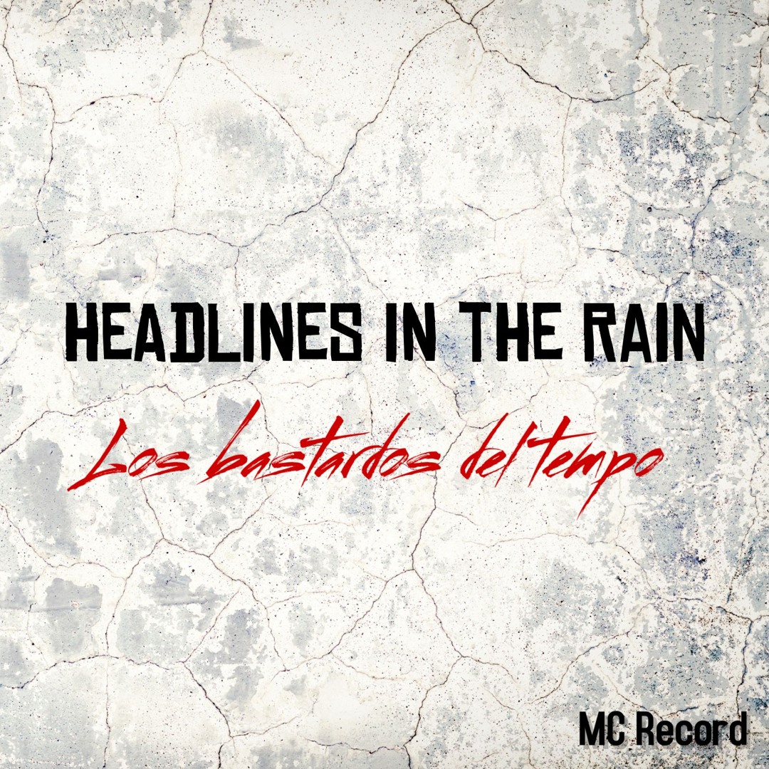 Stream Headlines in the Rain(Lyrics) by Los bastardos del tempo ...