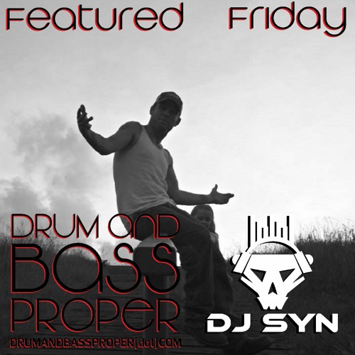 Stream Featured Friday #43 DJ SYN by Drum and Bass Proper | Listen ...