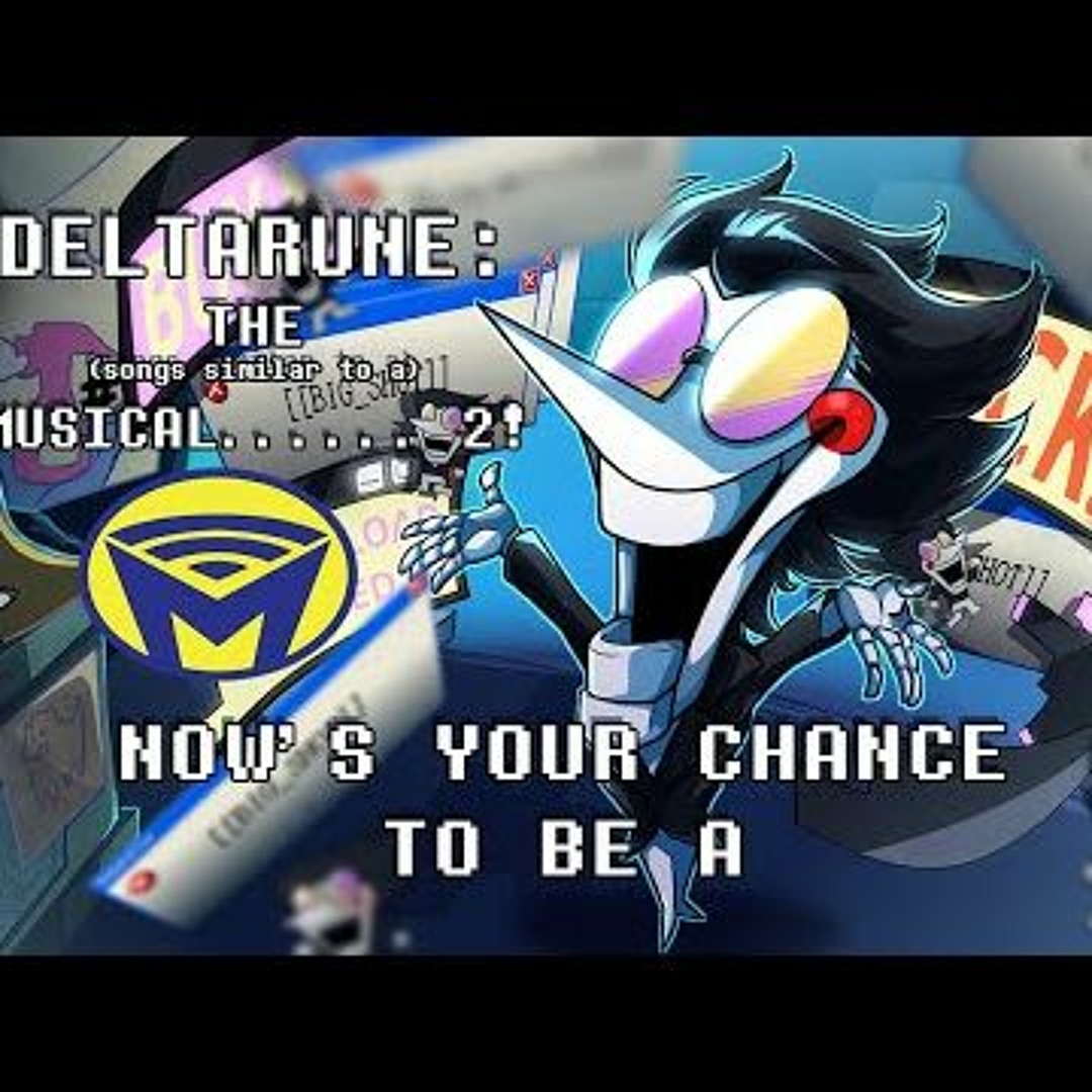 Stream Deltarune The (not) Musical - NOW'S YOUR CHANCE TO BE A Ft ...