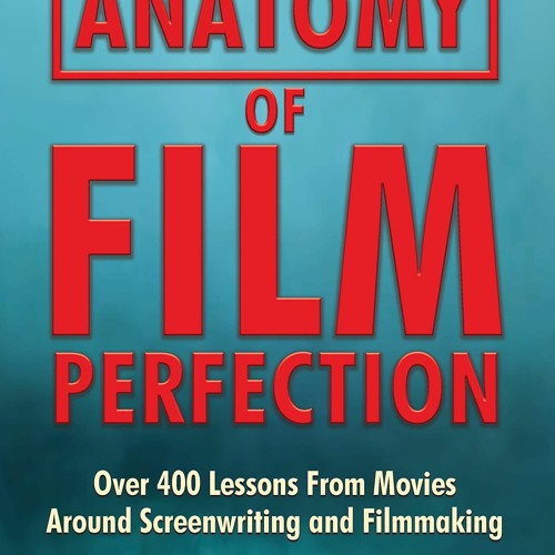 Stream Epub Anatomy of Film Perfection: Over 400 Lessons From Movies ... Stream Epub Anatomy of Film Perfection: Over 400 Lessons From Movies ...