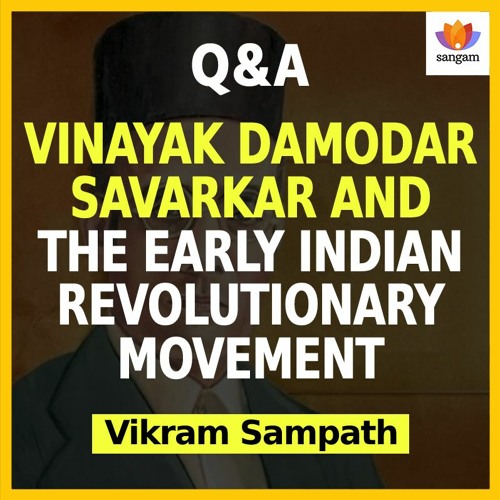 Stream [Q/A] Vinayak Damodar Savarkar And The Early Indian Revolutionary Movement | Vikram ...