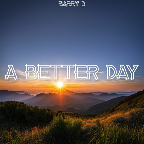 Stream A Better Day. by Barry D | Listen online for free on SoundCloud