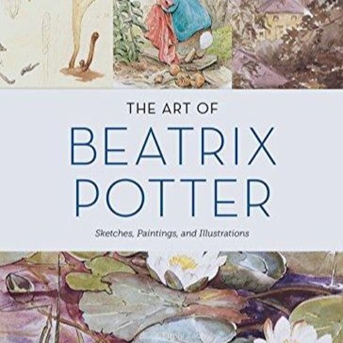 Stream Pdf The Art of Beatrix Potter: Sketches, Paintings, and Illustrations from Suwisseratoop ...