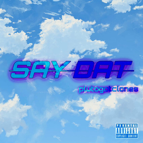 Stream Say Dat by plutogotclones | Listen online for free on SoundCloud