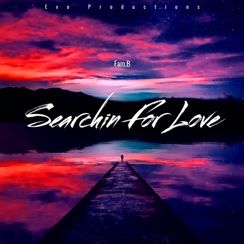 Stream Searchin For Love by Fam.B | Listen online for free on SoundCloud