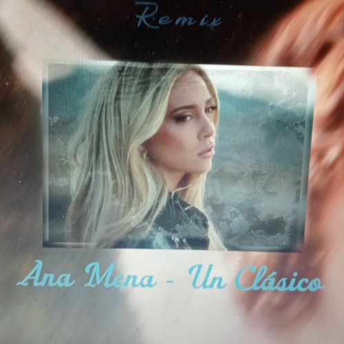 Stream UN CLÁSICO - ANA MENA ( REMIX) by ptrcerveraaa | Listen online ...