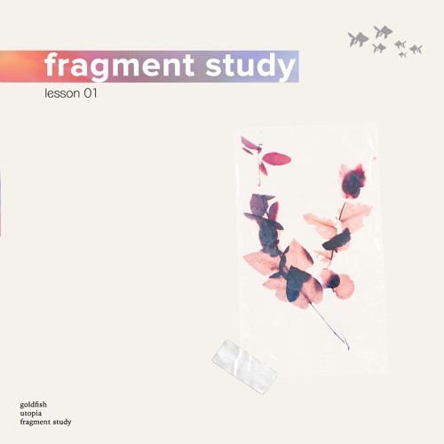 Stream goldfish utopia | Listen to FRAGMENT STUDY 01 playlist online for free on SoundCloud