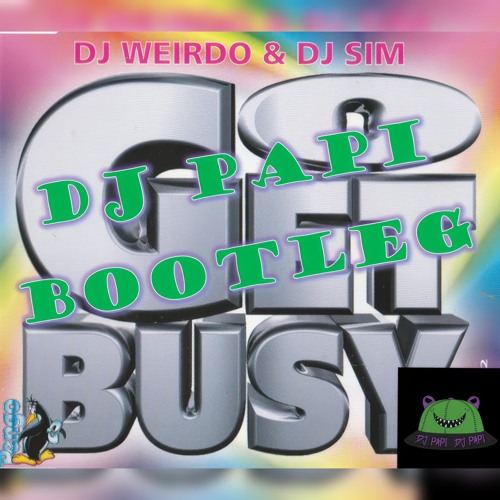 Stream DJ Weirdo, DJ Slim - Go Get Busy (DJ PAPI BOOTLEG) by DJ PAPI ...