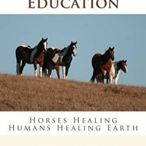 Stream PDF Equine Guided Education: Horses Healing Humans Healing Earth ...