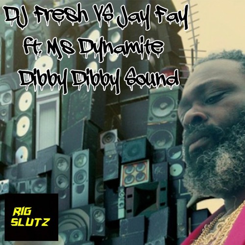 Stream DJ Fresh VS Jay Fay Ft. Ms Dynamite - Dibby Dibby Sound - RIG ...
