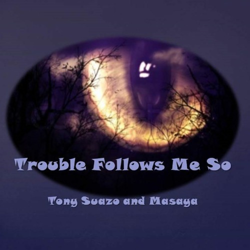 Stream Trouble Follows Me So by Tony Suazo and Masaya | Listen online ...