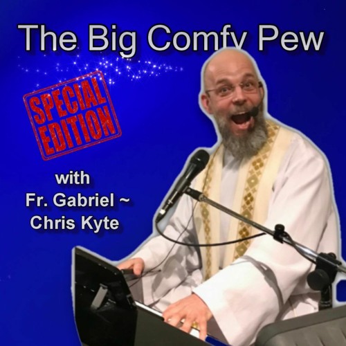 Stream Big Comfy Pew - Fr. Gabriel/Chris Kyte by Kent Lambton Roman ...