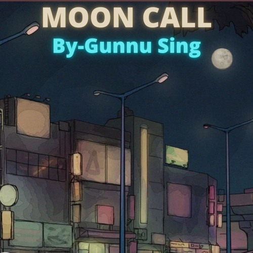 Stream Moon Call by Gunnu sing | Listen online for free on SoundCloud