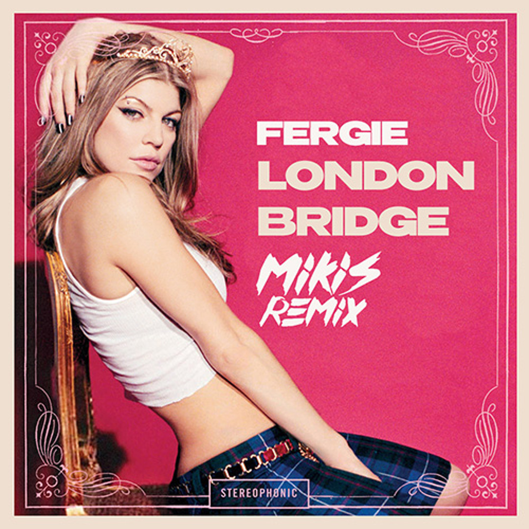 Stream Fergie - London Bridge (MIKIS Remix) by MIKIS | Listen online for free on SoundCloud
