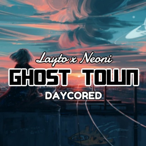 Stream Layto x Neoni - Ghost Town《DAYCORED》 by Blank Delta | Listen ...