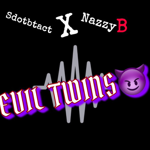 Stream Sdotbtact x Nazzy B- Evil twins by Sdotbtact | Listen online for free on SoundCloud