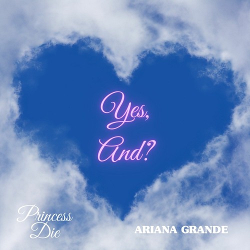 Stream Ariana Grande, Yes, And (Princess Die Remix) by Princess Die ...