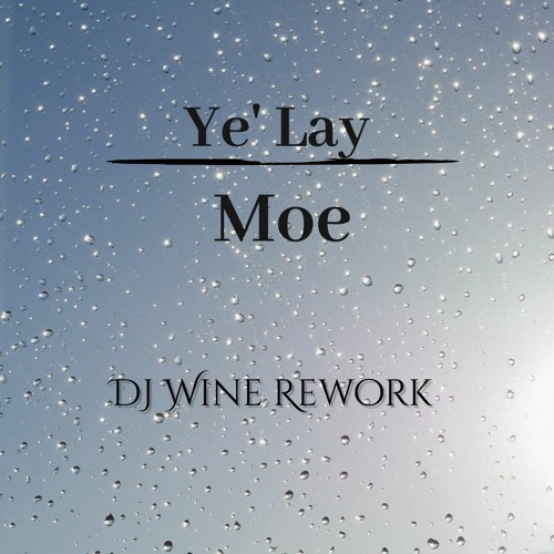 Stream Ye' Lay - Moe (Dj Wine Rework) by DJ Wine | Listen online for ...