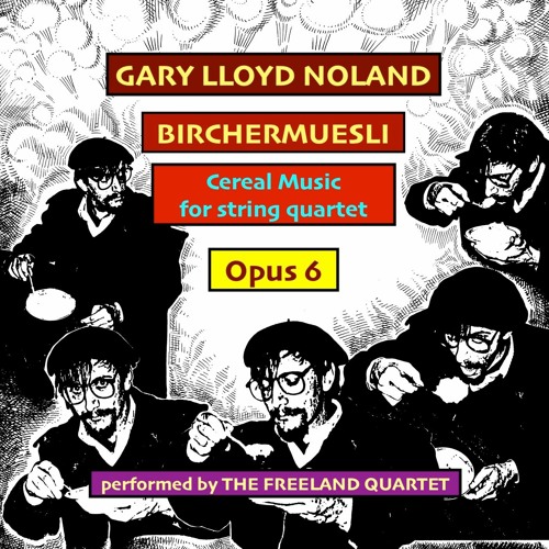 Stream BIRCHERMUESLI, Cereal Music for string quartet, Op. 6 by Gary ...