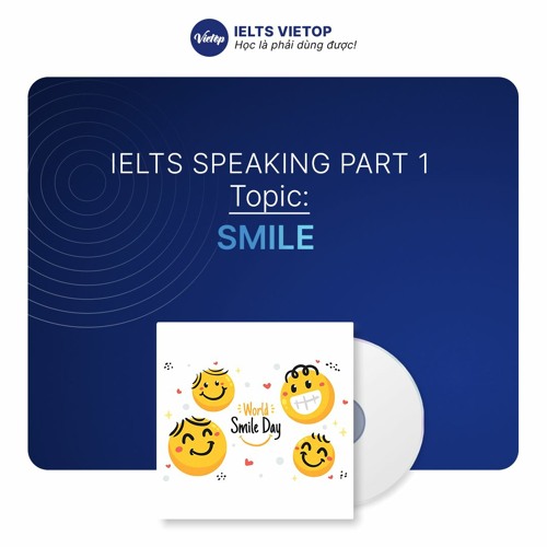 Stream Topic Smile – IELTS Speaking part 1 by IELTS VIETOP | Listen ...