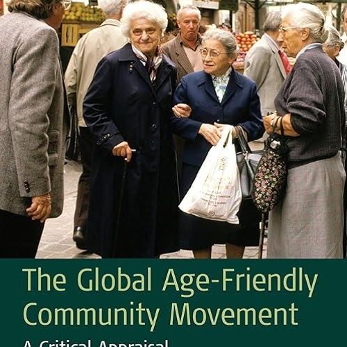 Stream kindle👌 The Global Age-Friendly Community Movement: A Critical Appraisal (Life Course, by ...