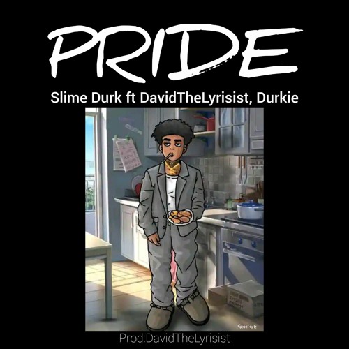 Stream Slime Durk FT David The Lyrisist And Durkie_Pride.mp3 by ...
