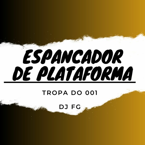 Stream DJ FG (ESPANCADOR DE PLATAFORMA) pa tropa do tigre by DJ FG ...