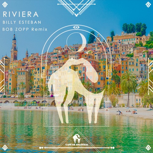 Stream Billy Esteban - Riviera (Bob Zopp Remix) [Cafe De Anatolia] by ...