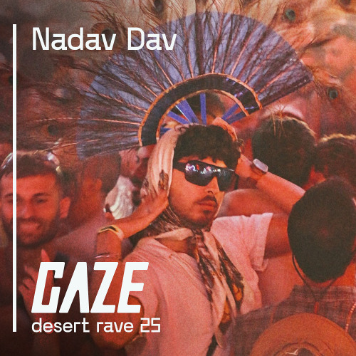 Stream Nadav Dav I GAZE Desert Rave I Spring 25 by Gaze Radio | Listen online for free on SoundCloud