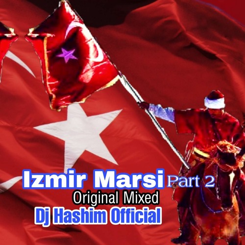 Stream Izmir Marsi 2 - TURKISH WAR MUSIC by DJ Hashim Official | Listen ...