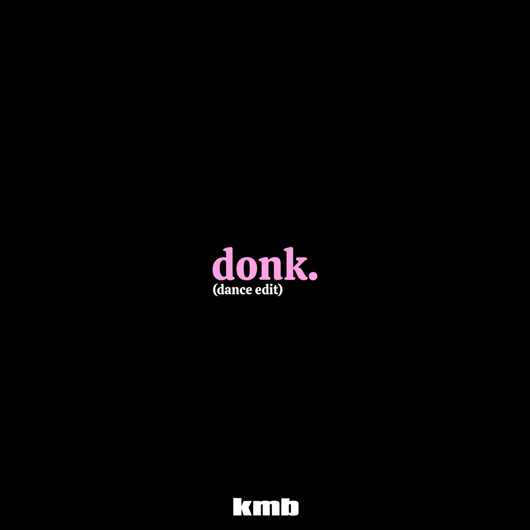 Stream DONK. (KMB Dance Edit) by KMB | Listen online for free on SoundCloud