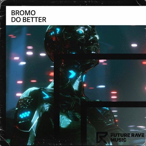 Stream Bromo - Do Better [FUTURE RAVE MUSIC] by Future Rave Music ...
