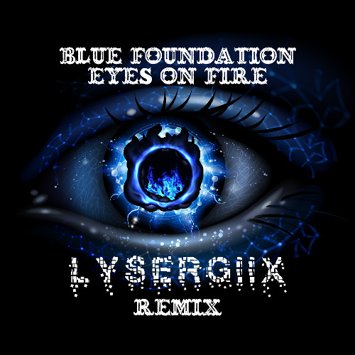Blue Foundation - Eyes On Fire (LYSERGIIX remix) - Listen to music