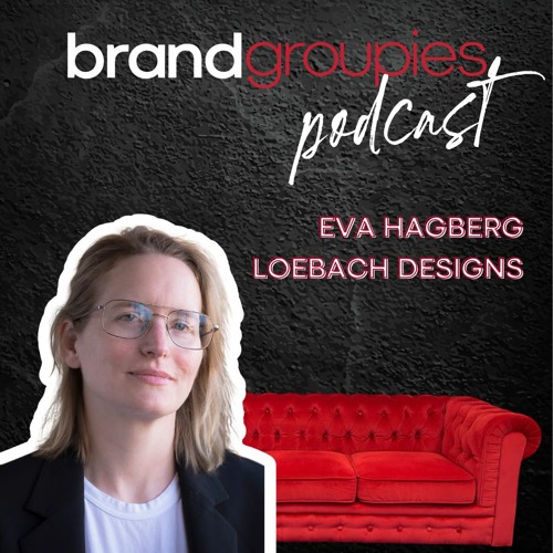 Stream episode #58: Eva Hagberg of Loebach Designs by Brand Groupies podcast | Listen online for ...