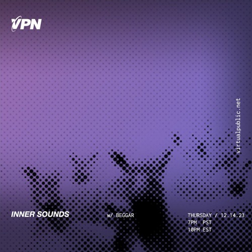 Stream Inner Sounds w/ Beggar [12/14/2023] live on VPN Radio by Low ...