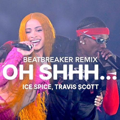 Stream Ice Spice Ft. Travis Scott - Oh Shhh... (BeatBreaker VIP Remix ...
