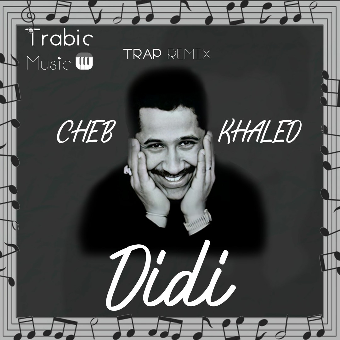 Stream Cheb Khaled - Didi Trap Version(TrabicMusic Remix) by Trabic ...