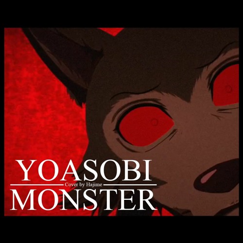 Stream 怪物 (Monster) / YOASOBI (Cover by Hajime) by Murai Hajime | Listen online for free on ...
