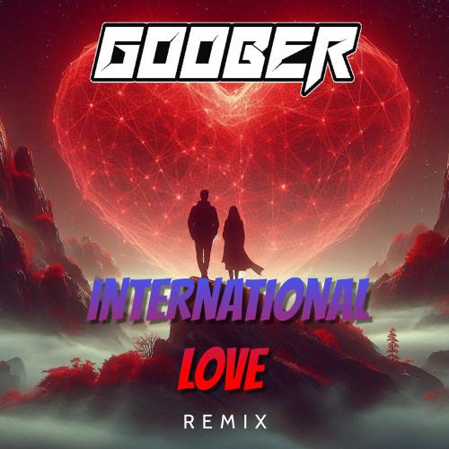 Stream International Love - GOOBER Remix by GOOBER (official) | Listen ...