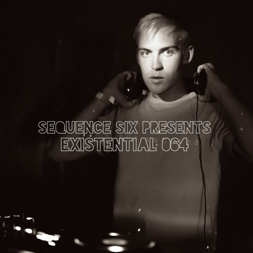 Stream Sequence Six Presents: Existential 064 by Sequence Six | Listen ...