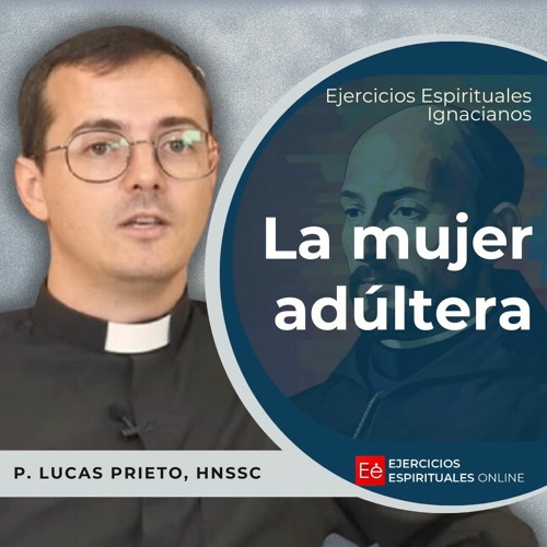 Stream La mujer adúltera - Ejercicios Espirituales 2024 [14] - P Lucas ...